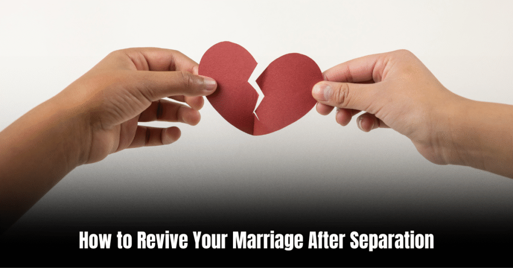 How to Revive Your Marriage After Separation: Expert Tips - Law Advised
